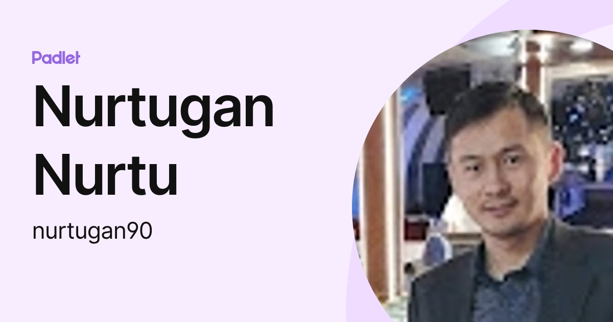 Nurtugan Nurtu (nurtugan90) profile | Padlet