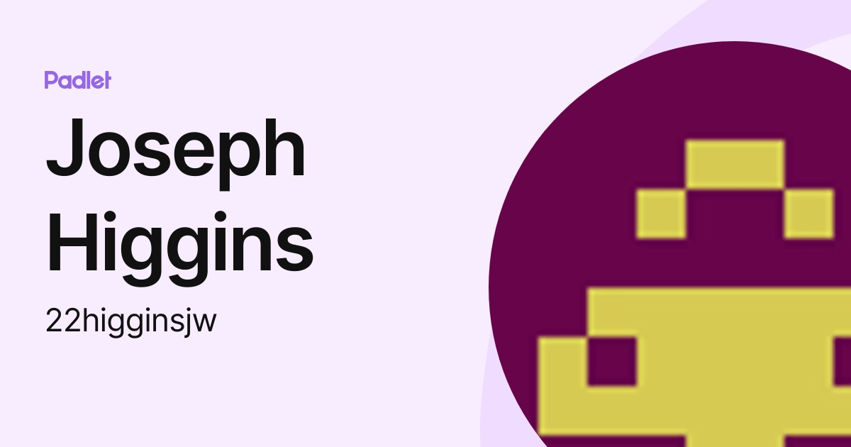 Joseph Higgins (22higginsjw) profile | Padlet