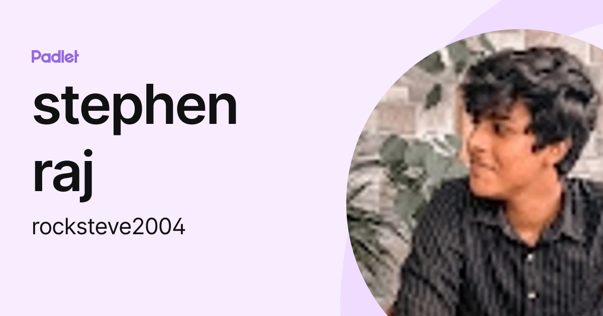 stephen raj (rocksteve2004) profile | Padlet
