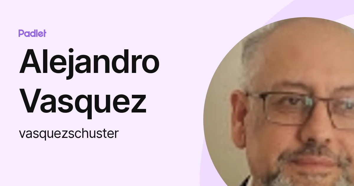 Alejandro Vasquez (vasquezschuster) profile | Padlet