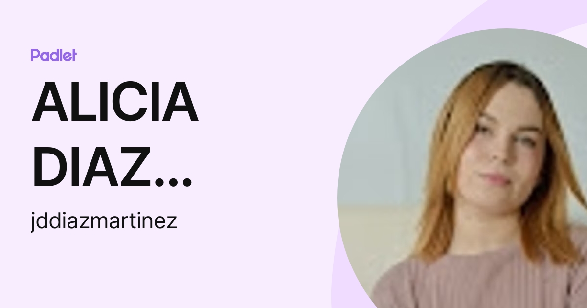 ALICIA DIAZ MARTINEZ (jddiazmartinez) profile | Padlet