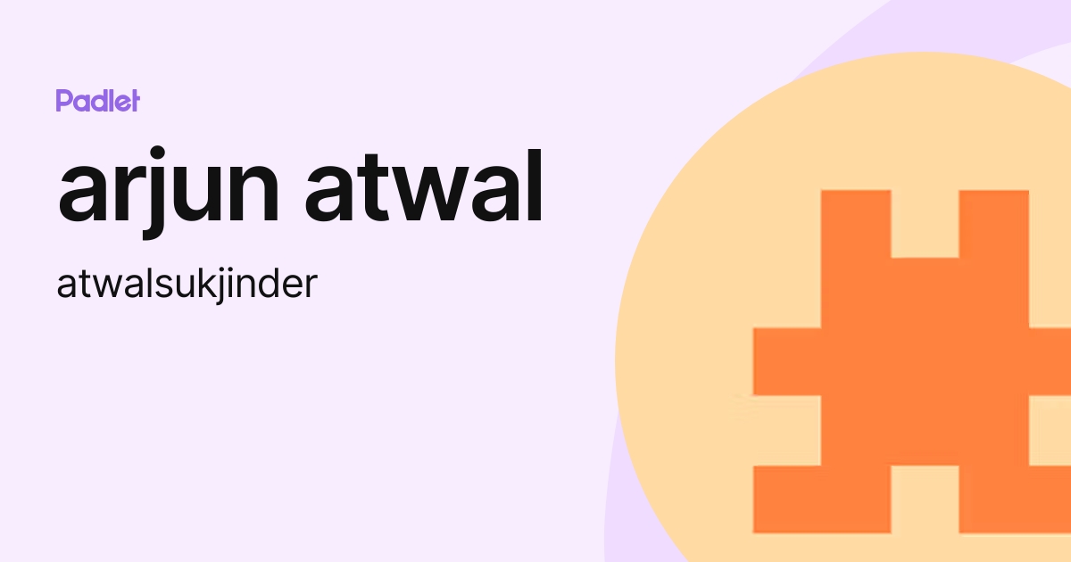 arjun atwal (atwalsukjinder) profile | Padlet