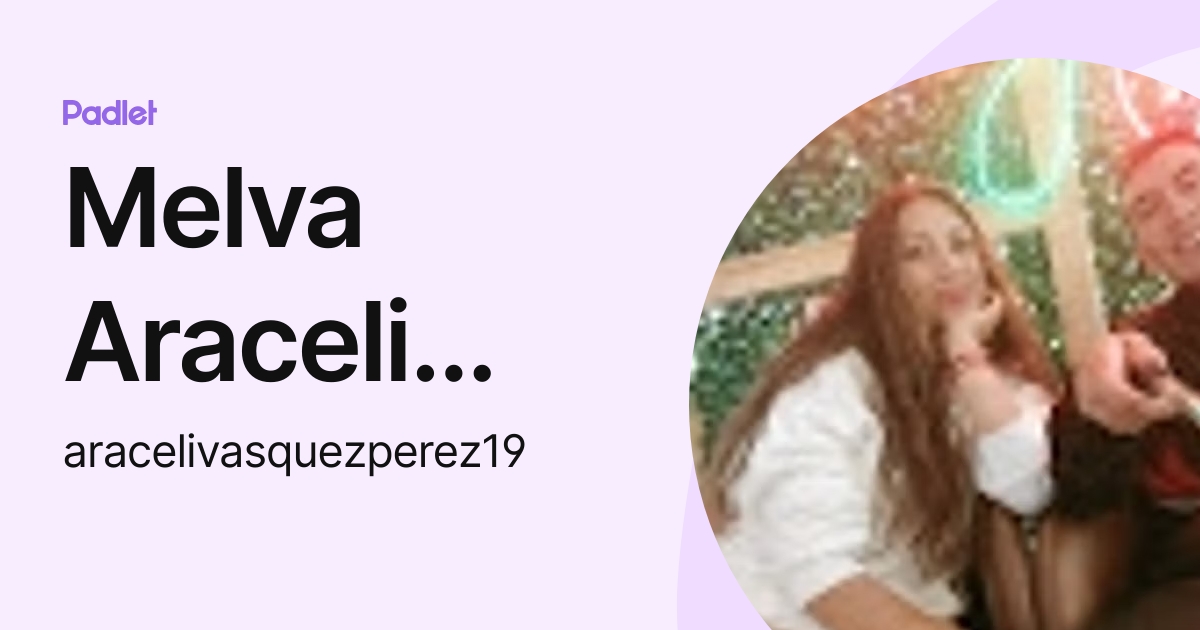 Melva Araceli Vásquez Pérez (aracelivasquezperez19) profile | Padlet