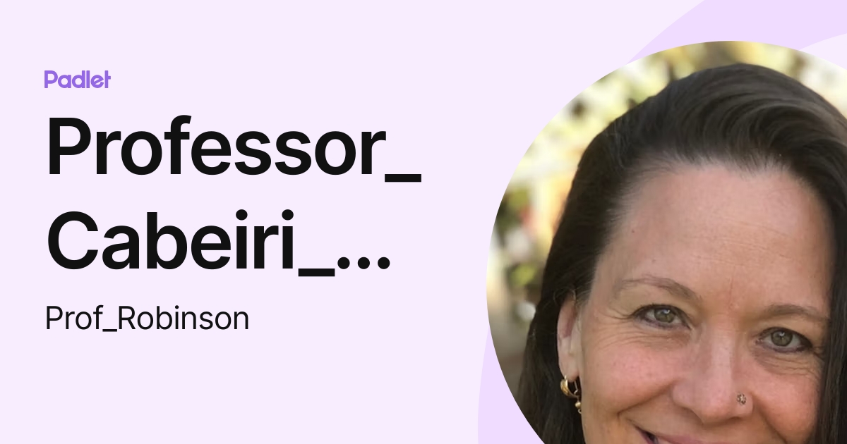 Professor_Cabeiri_Robinson (Prof_Robinson) profile | Padlet