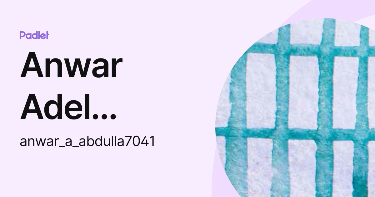 Anwar Adel Mansoor Abdulla (anwar_a_abdulla7041) profile | Padlet