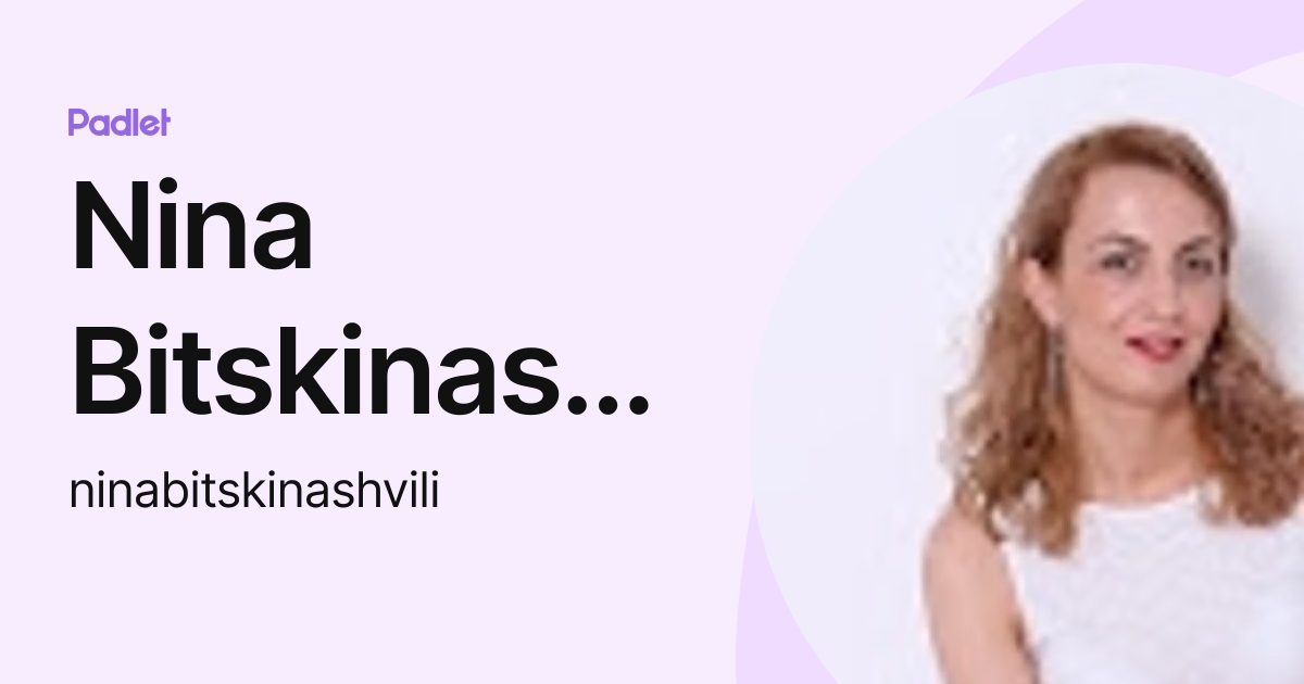 Nina Bitskinashvili (ninabitskinashvili) profile | Padlet