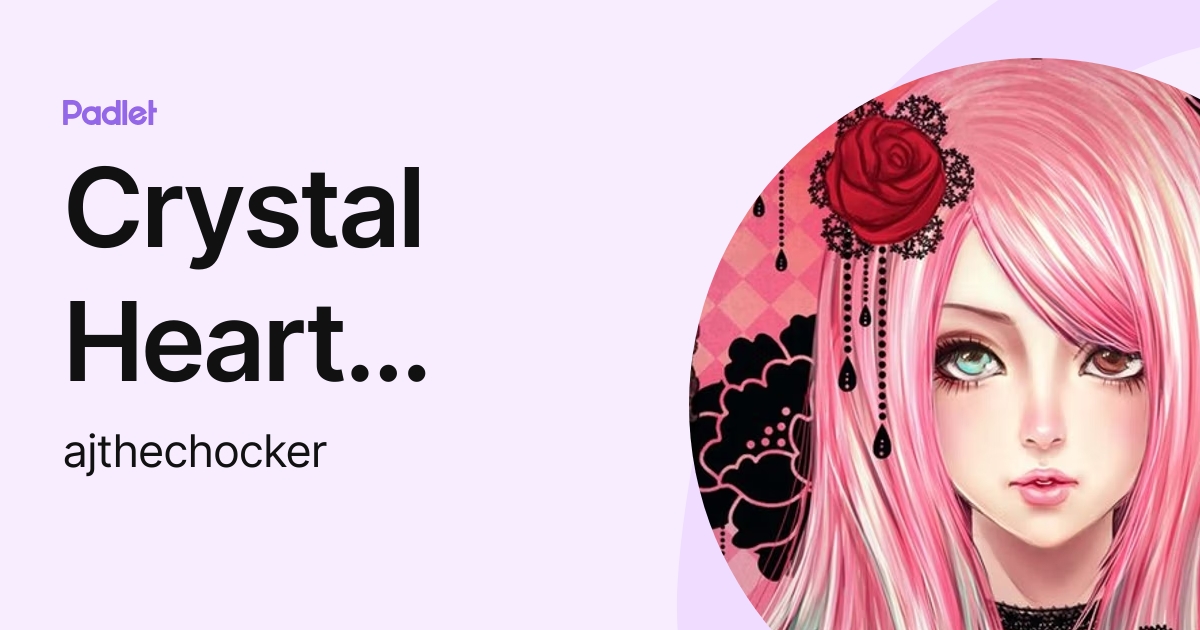 Crystal Heart Shattered (ajthechocker) profile | Padlet