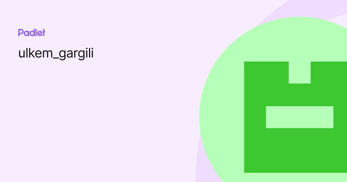 ulkem_gargili profile | Padlet