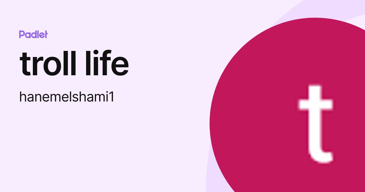 troll life (hanemelshami1) profile | Padlet