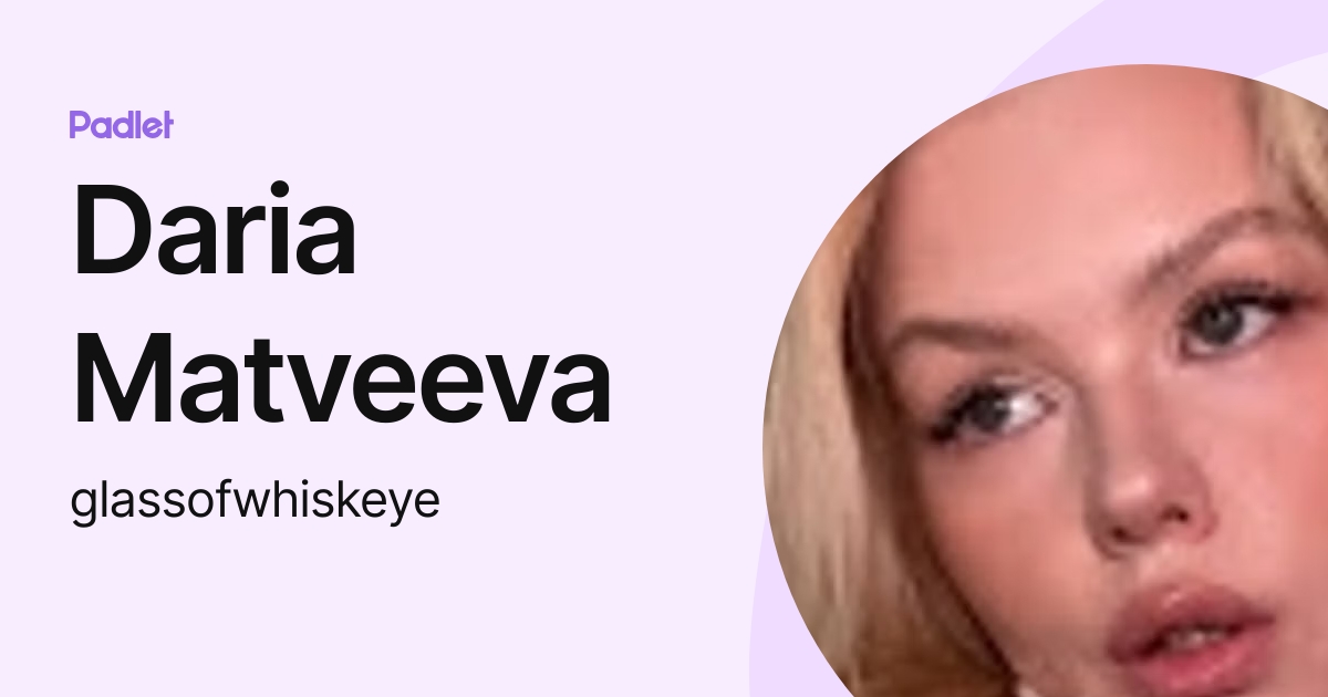 Daria Matveeva (glassofwhiskeye) profile | Padlet