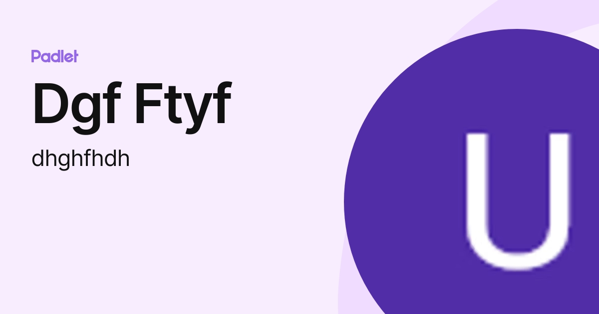 Dgf Ftyf (dhghfhdh) profile | Padlet