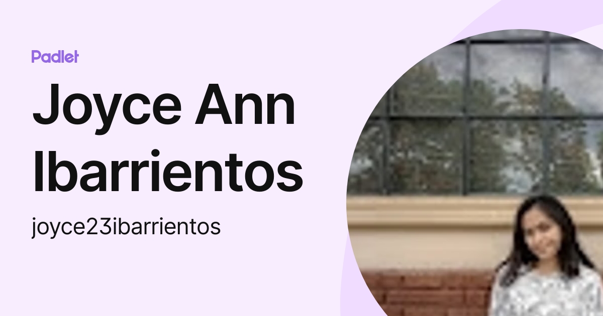 Joyce Ann Ibarrientos (joyce23ibarrientos) profile | Padlet