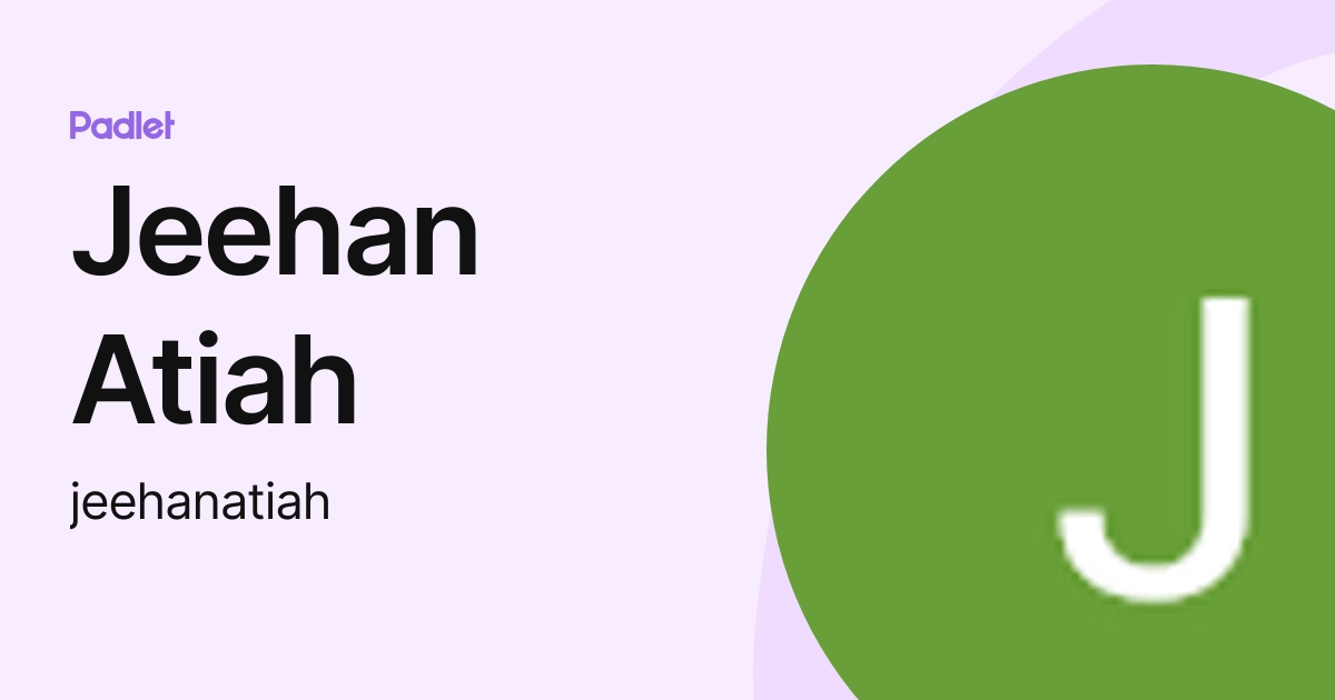 Jeehan Atiah (jeehanatiah) profile | Padlet