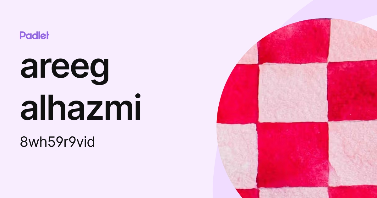 areeg alhazmi (8wh59r9vid) profile | Padlet