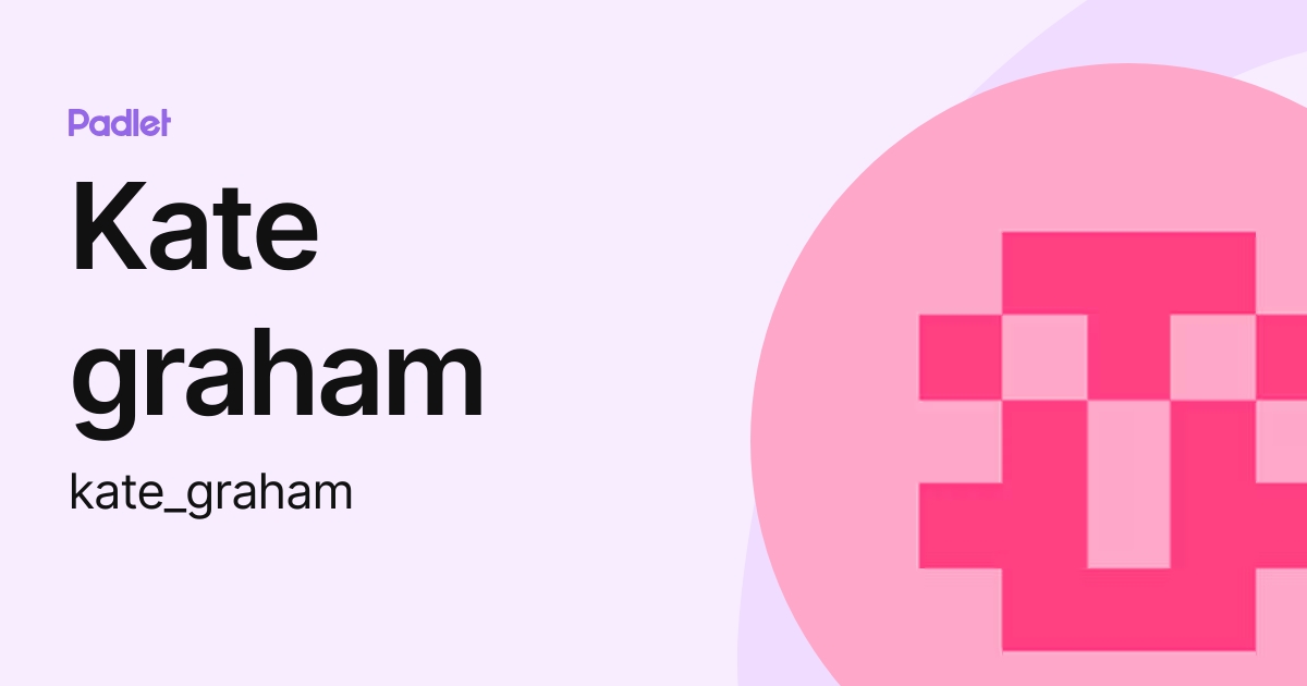 Kate graham (kate_graham) profile | Padlet