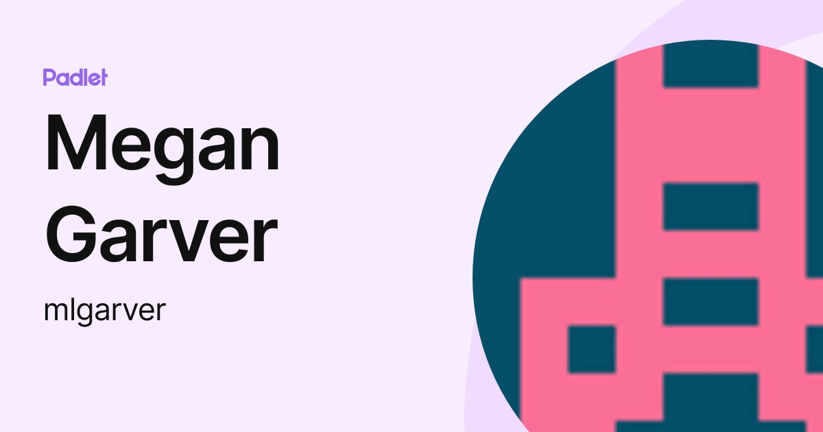 Megan Garver (mlgarver) profile | Padlet