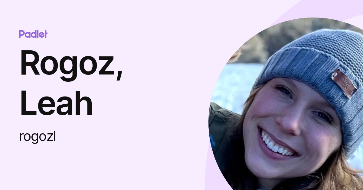 Rogoz, Leah (rogozl) profile | Padlet