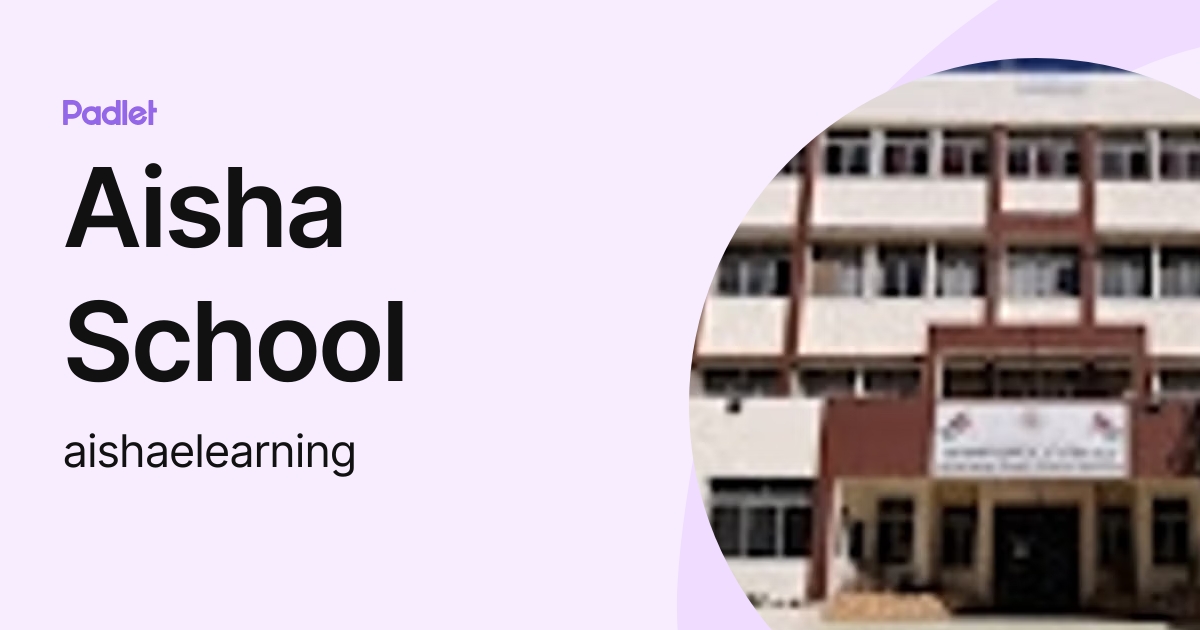 Aisha School (aishaelearning) profile | Padlet