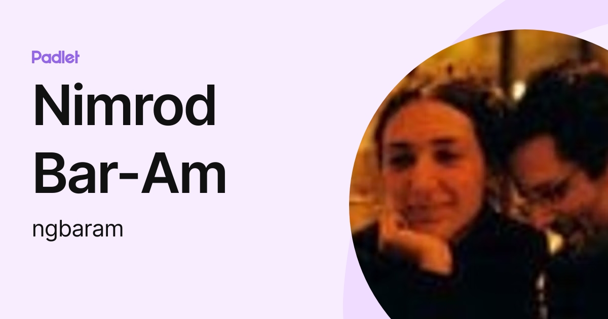 Nimrod Bar-Am (ngbaram) profile | Padlet