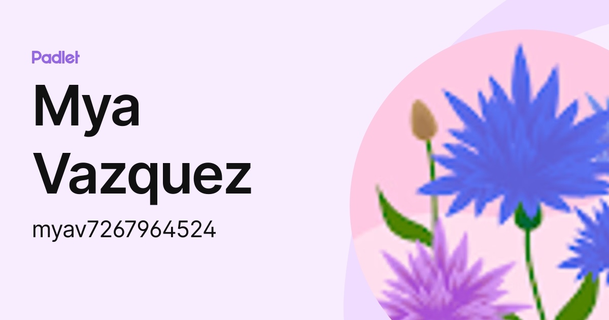 Mya Vazquez (myav7267964524) profile | Padlet