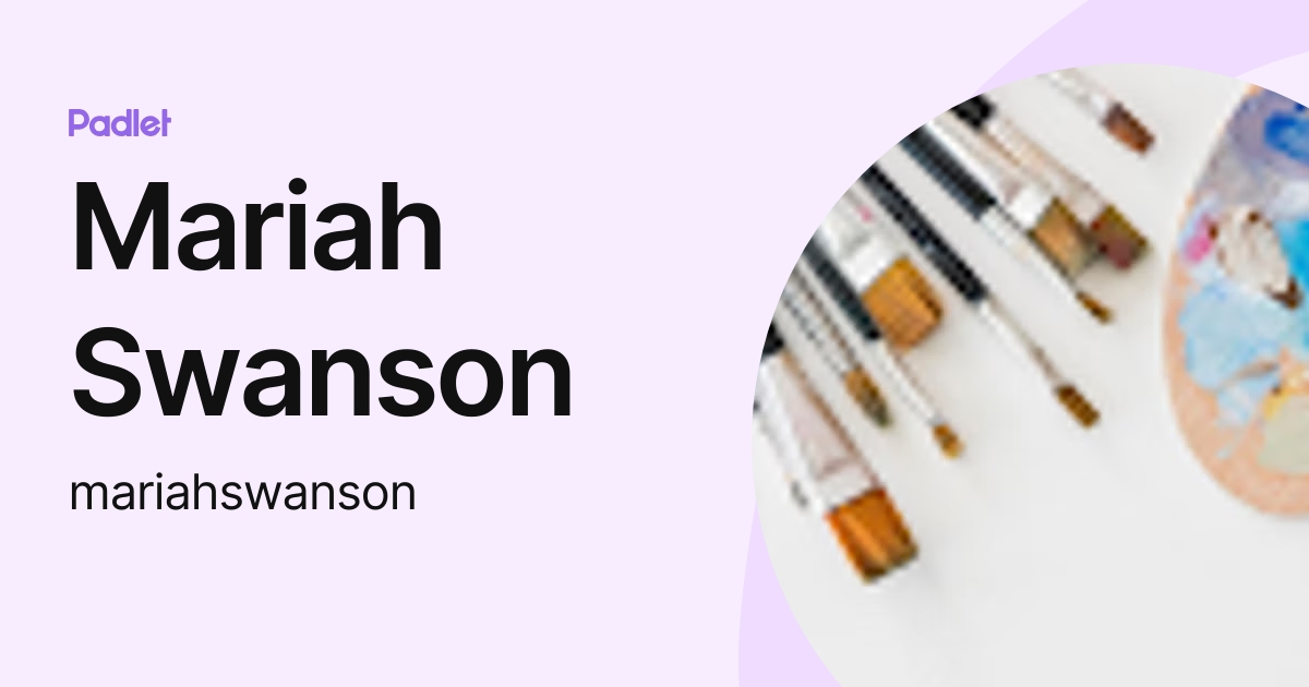 Mariah Swanson (mariahswanson) profile | Padlet