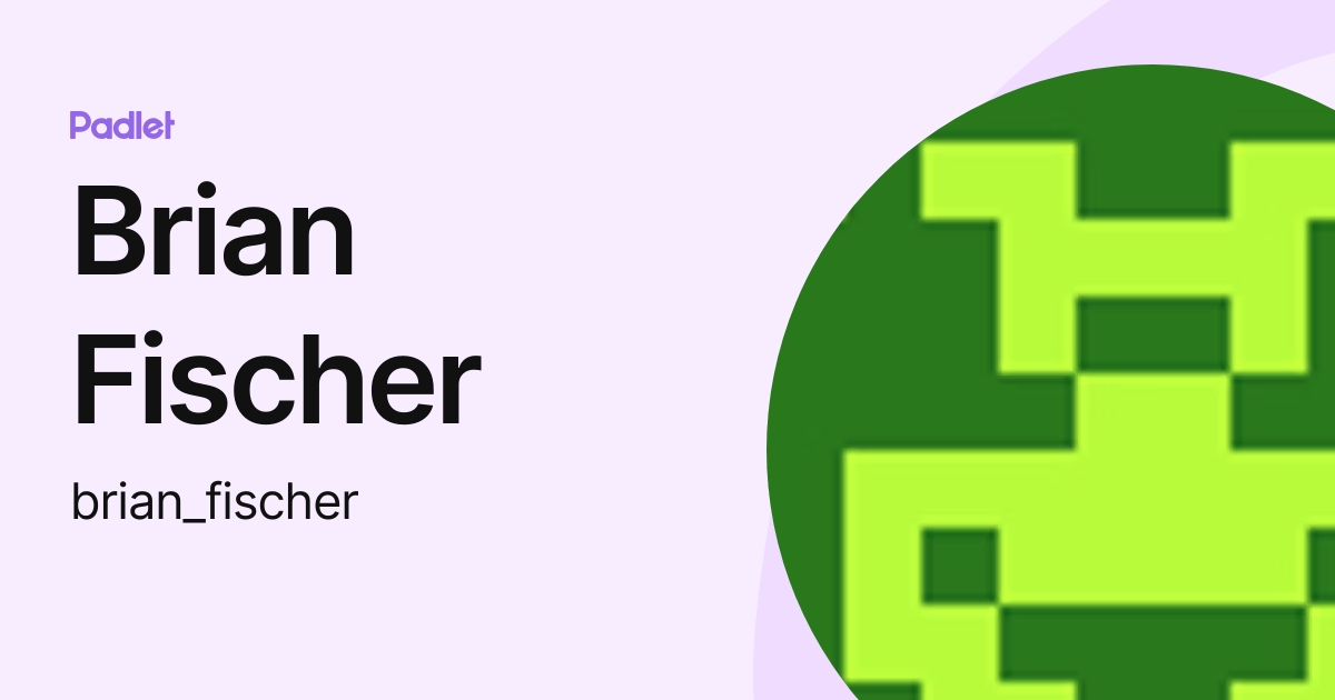 Brian Fischer (brian_fischer) profile | Padlet