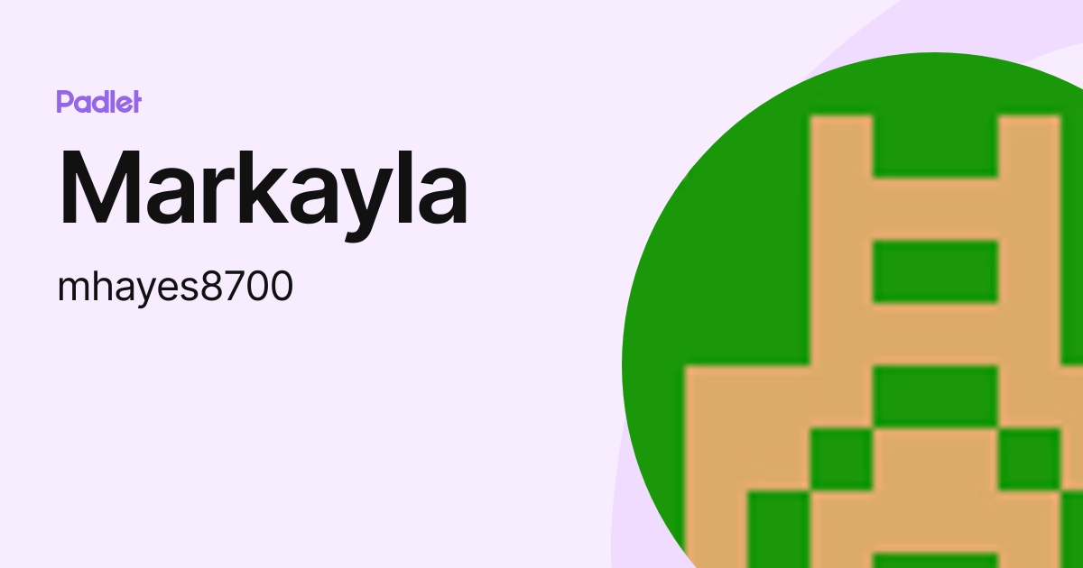 Markayla (mhayes8700) profile | Padlet
