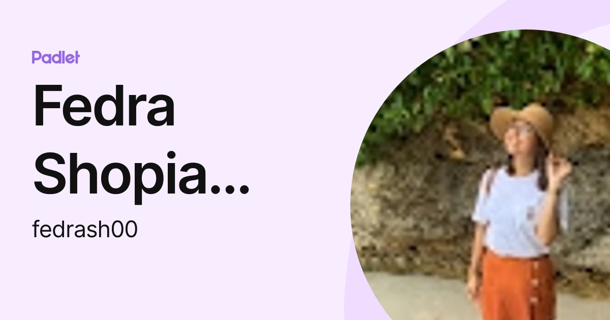 Fedra Shopia Floriana (fedrash00) profile | Padlet