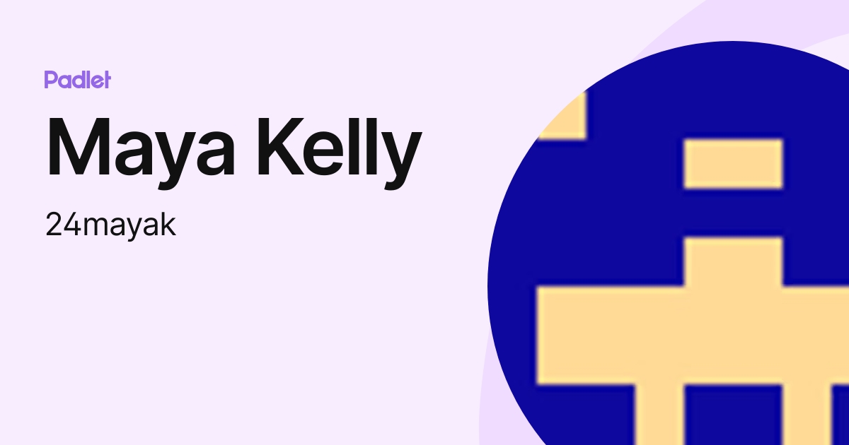 Maya Kelly (24mayak) profile | Padlet