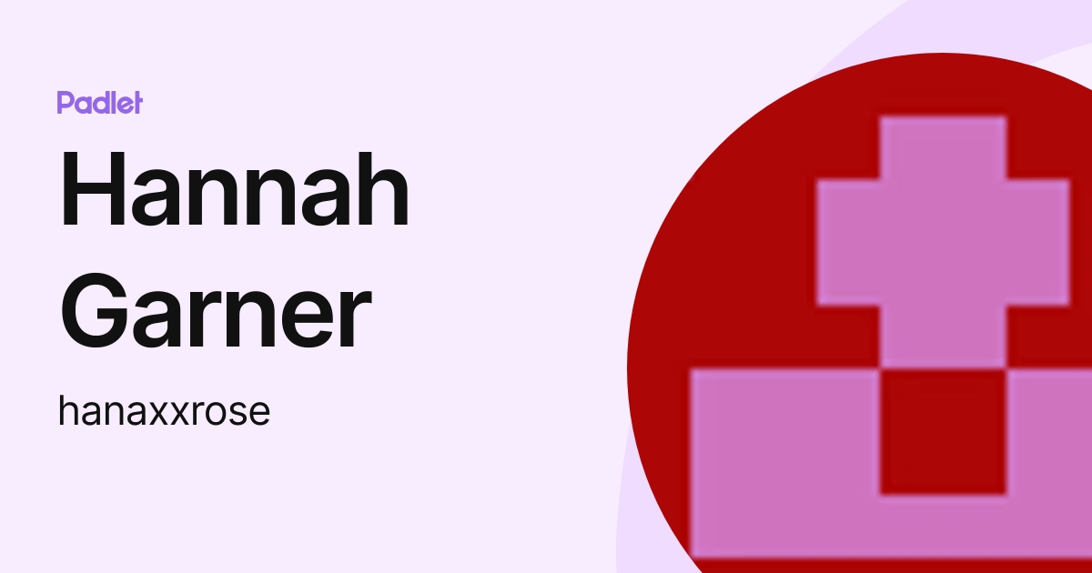 Hannah Garner (hanaxxrose) profile | Padlet