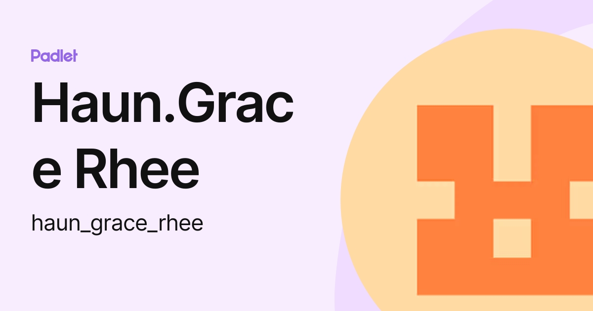 Haun.Grace Rhee (haun_grace_rhee) profile | Padlet