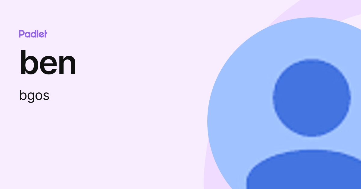 ben (bgos) profile | Padlet