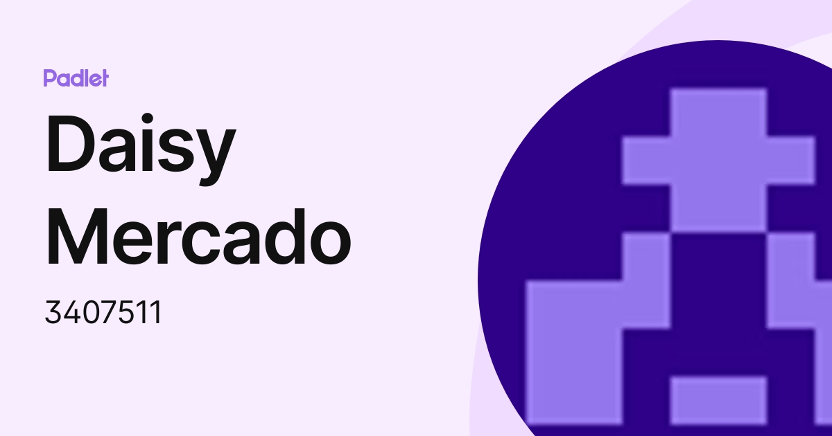Daisy Mercado (3407511) profile | Padlet