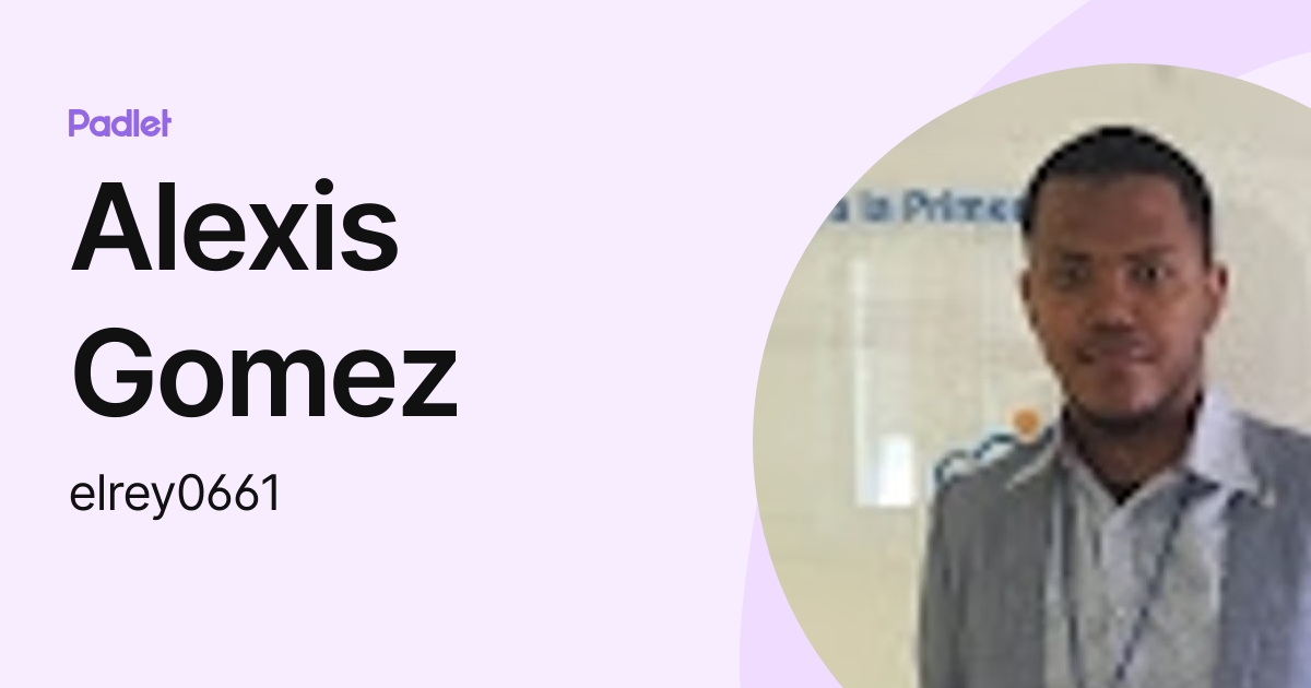 Alexis Gomez (elrey0661) profile | Padlet