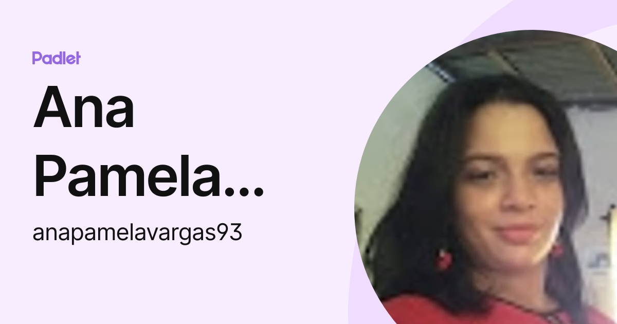 Ana Pamela Vargas De Solano (anapamelavargas93) profile | Padlet