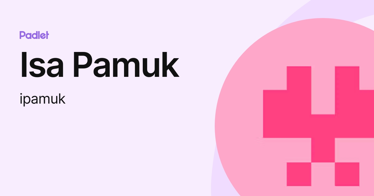 Isa Pamuk (ipamuk) profile | Padlet
