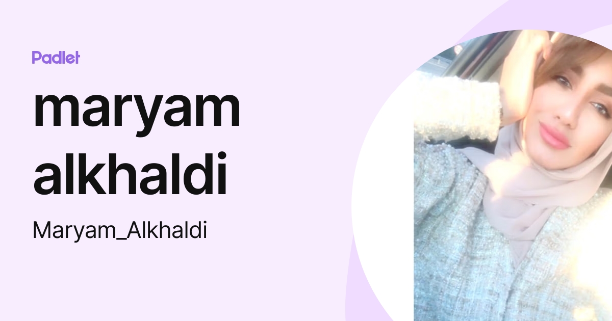 maryam alkhaldi (Maryam_Alkhaldi) profile | Padlet