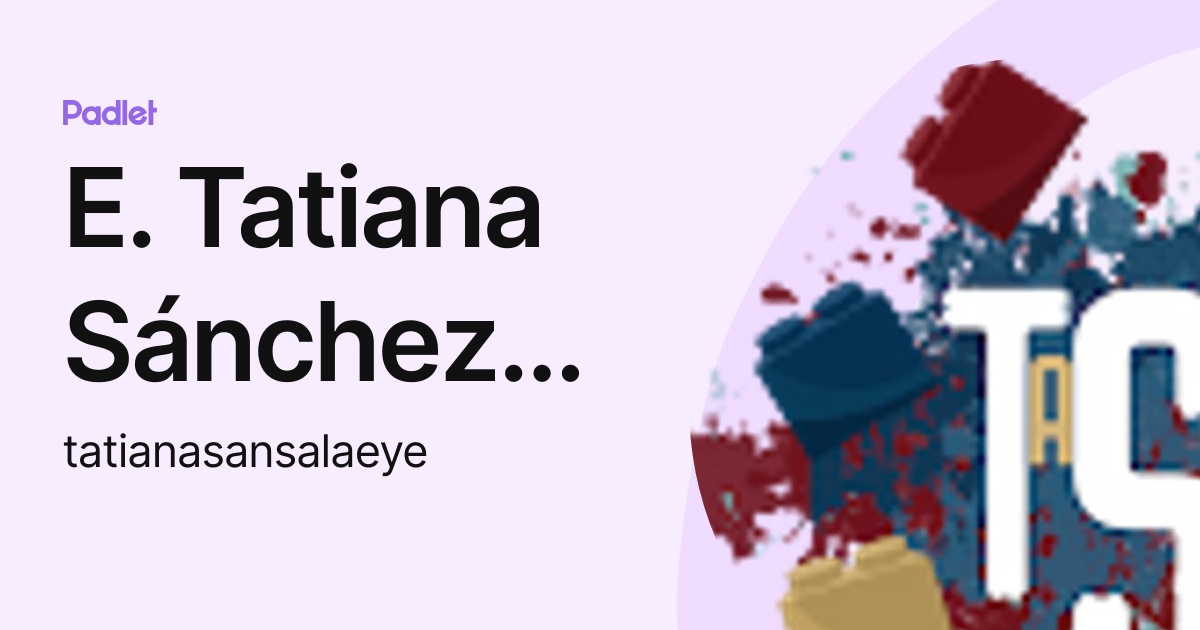 E. Tatiana Sánchez Salazar (tatianasansalaeye) profile | Padlet