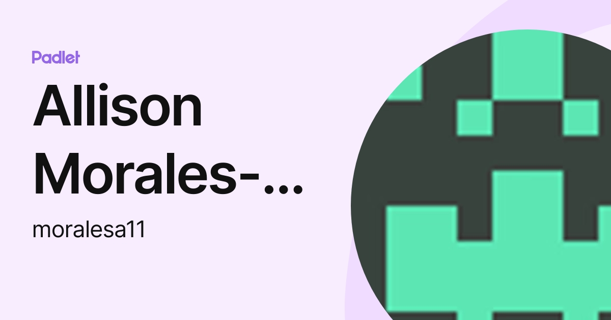 Allison Morales-Del Angel (moralesa11) profile | Padlet