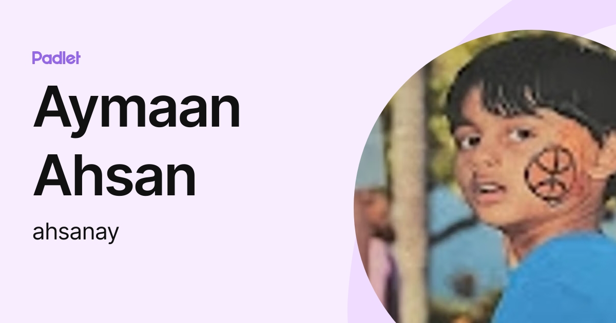 Aymaan Ahsan (ahsanay) profile | Padlet