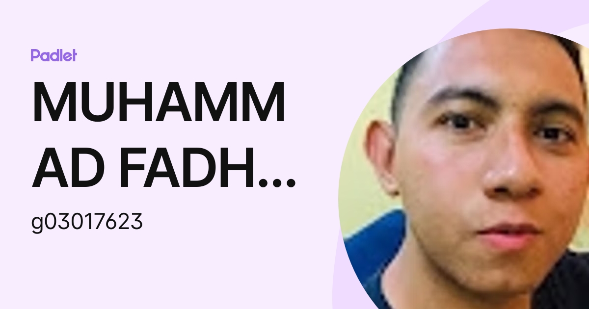 MUHAMMAD FADHLI BIN MUFTI Moe (g03017623) profile | Padlet