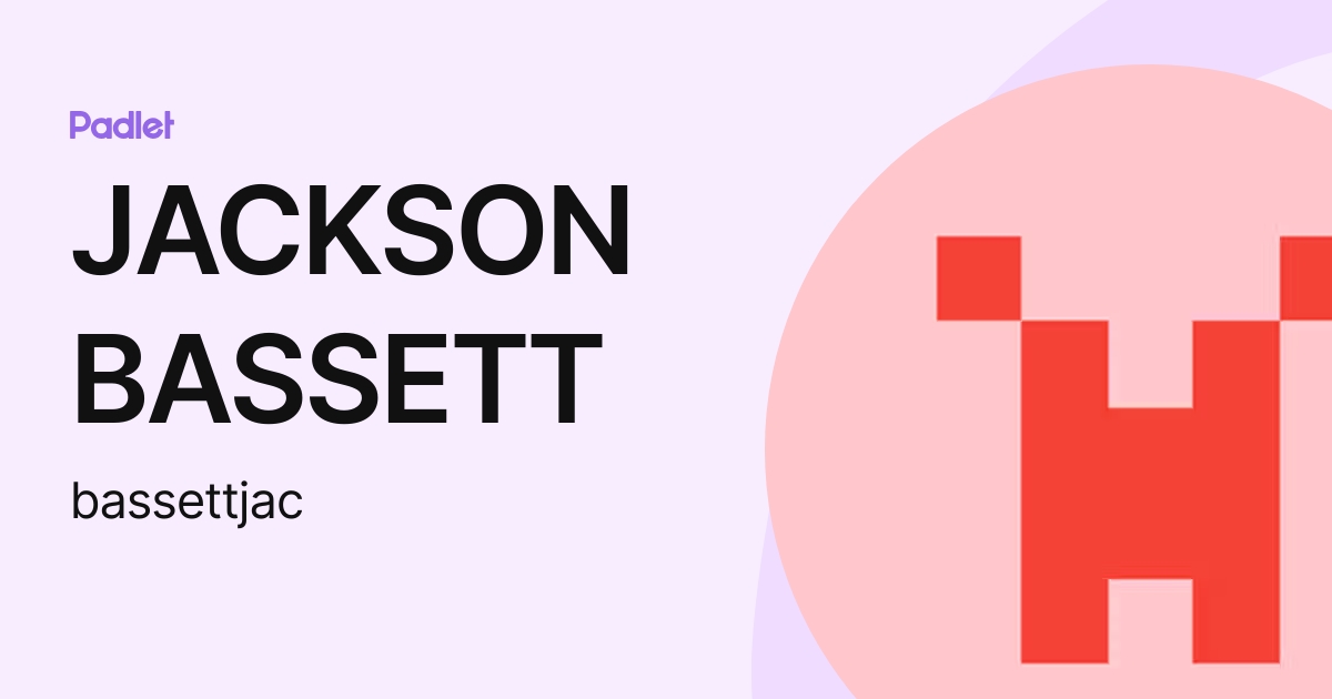 JACKSON BASSETT (bassettjac) profile | Padlet