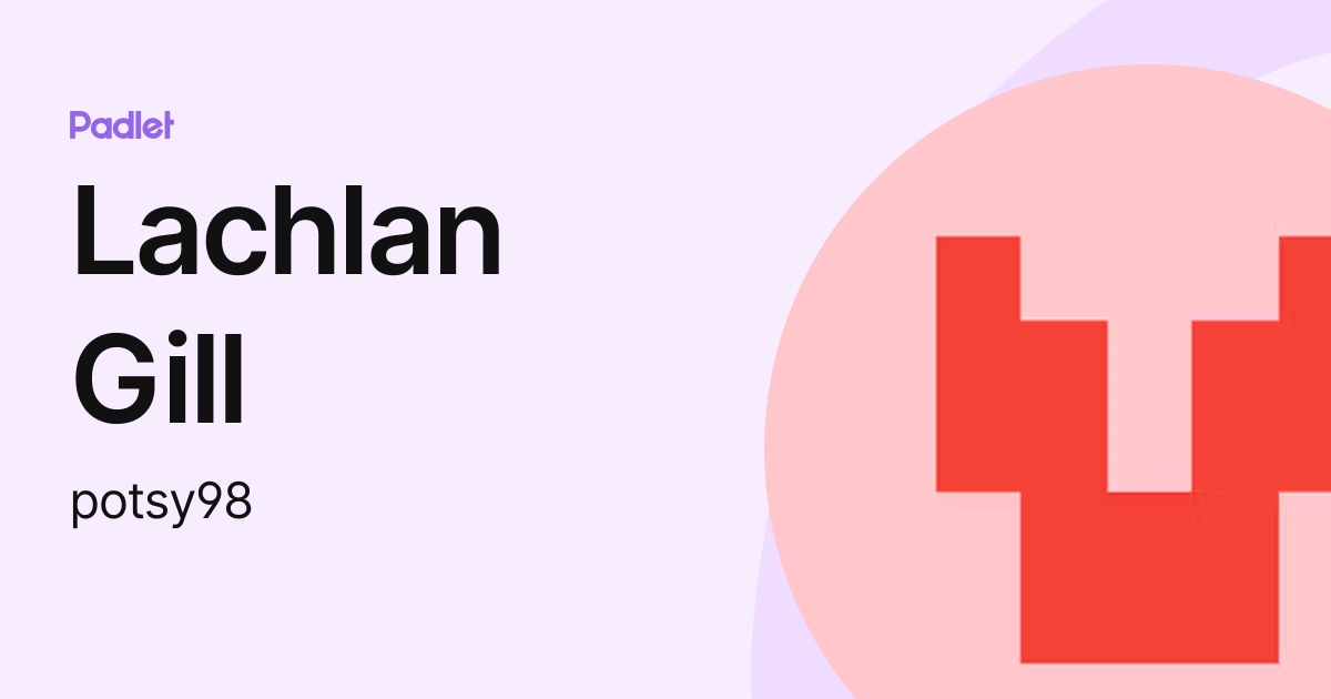 Lachlan Gill (potsy98) profile | Padlet