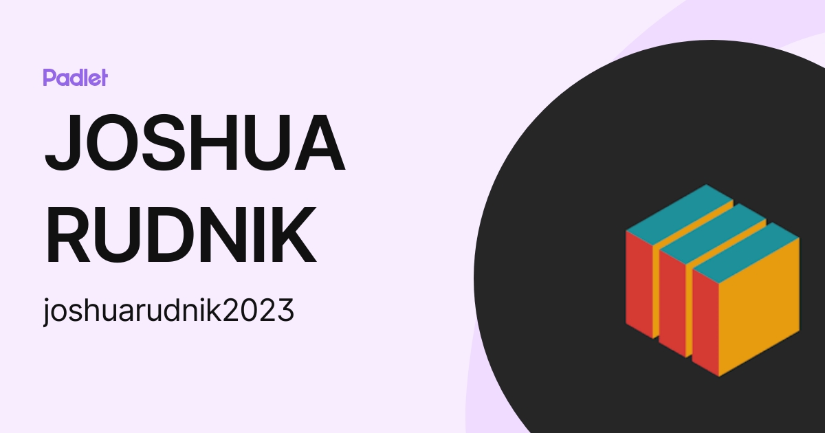 JOSHUA RUDNIK (joshuarudnik2023) profile | Padlet