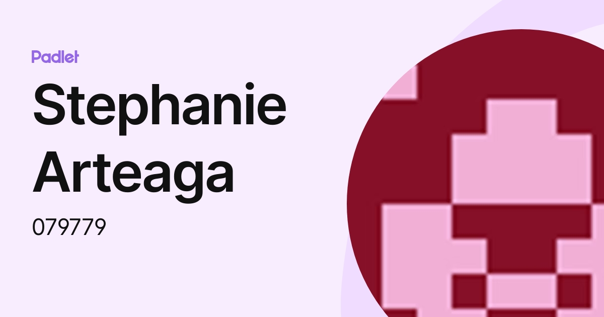 Stephanie Arteaga (079779) profile | Padlet
