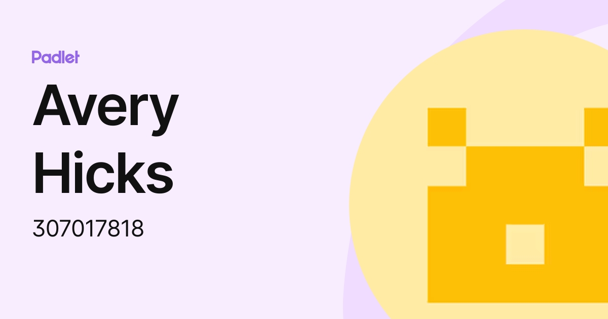 Avery Hicks (307017818) profile | Padlet