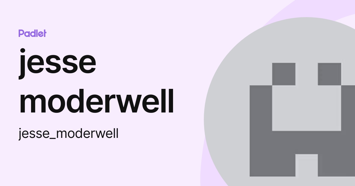 jesse moderwell (jesse_moderwell) profile | Padlet