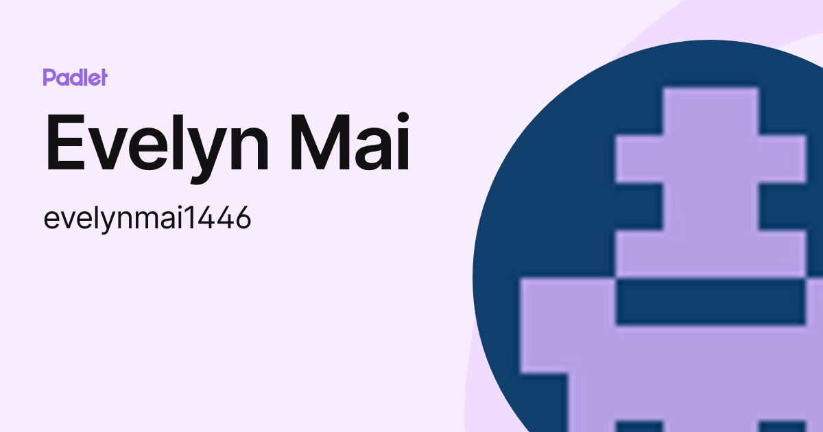 Evelyn Mai (evelynmai1446) profile | Padlet