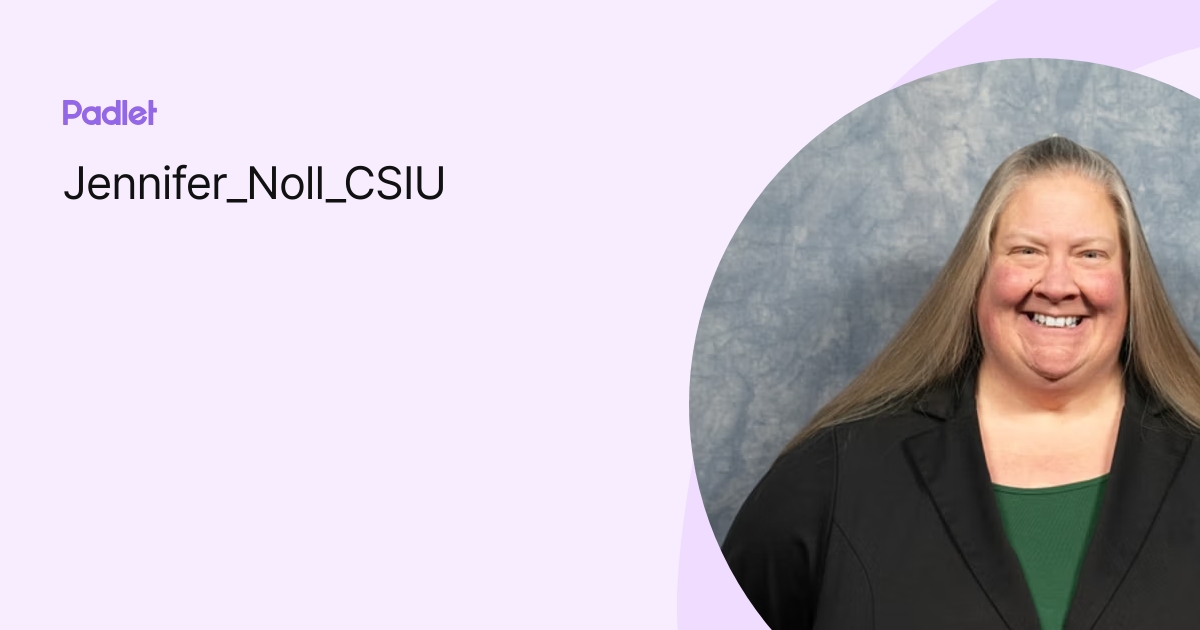 Jennifer_Noll_CSIU profile | Padlet