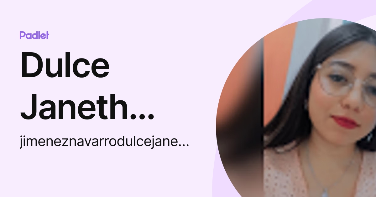 Dulce Janeth Jimenez Navarro (jimeneznavarrodulcejaneth48) profile | Padlet